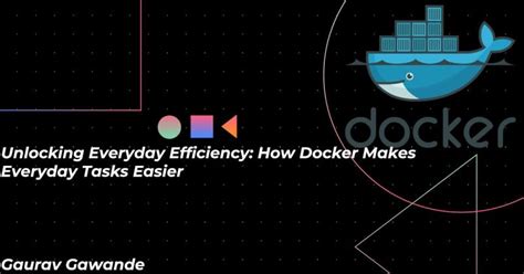 Gaurav Gawande On Linkedin Unlocking Everyday Efficiency How Docker Makes Everyday Tasks Easier
