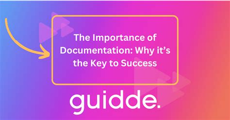 the importance of documentation why it s the key to success guidde