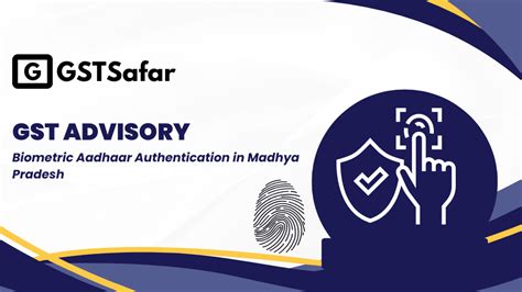 Gst Advisory For Biometric Aadhaar Authentication In Madhya Pradesh