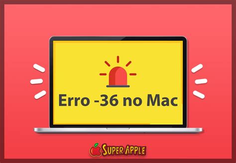 Como Corrigir O Código De Erro 36 No Mac Super Apple