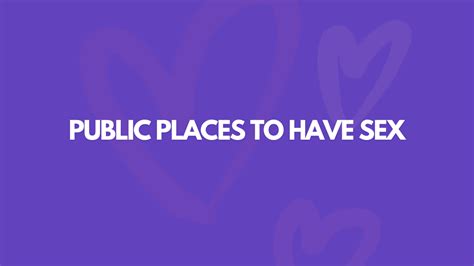 Public Places To Have Sex With Your Man
