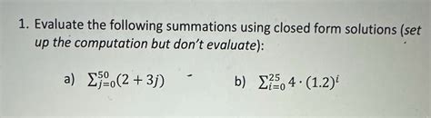 Solved Evaluate The Following Summations Using Closed Form Chegg Com
