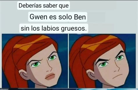 When Gwen Le Dice Ven A Ben Meme By Pancondulcedeleche Memedroid