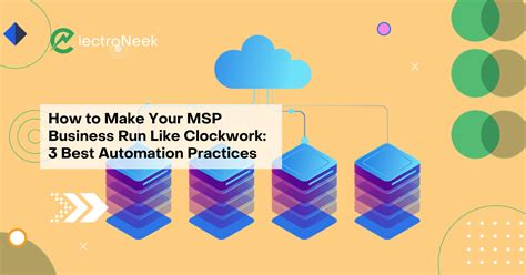 How To Make Your Msp Business Run Like Clockwork 3 Best Automation Practices To Overcome Key