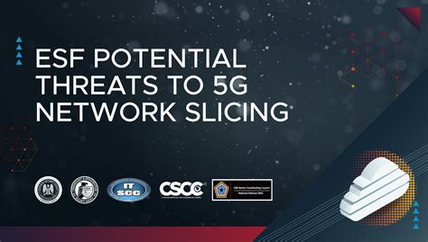 Esf Members Nsa And Cisa Provide Threat Assessment Best Practices For 5g Network Slicing