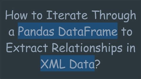 How To Iterate Through A Pandas Dataframe To Extract Relationships In