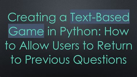 Creating A Text Based Game In Python How To Allow Users To Return To Previous Questions Youtube