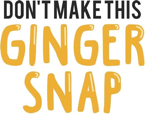 Ginger Snap Quotes Dont Make This Ginger Snap Fun Redhead Quote T