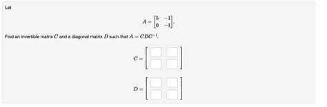 Solved A 50−1−1 Find An Invertible Matrix C And A