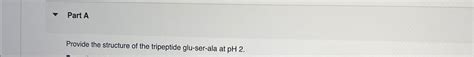 Part Aprovide The Structure Of The Tripeptide