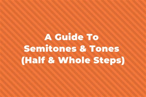 A Guide To Semitones Tones Half Whole Steps