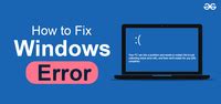 Common Windows Errors And How To Fix Them GeeksforGeeks