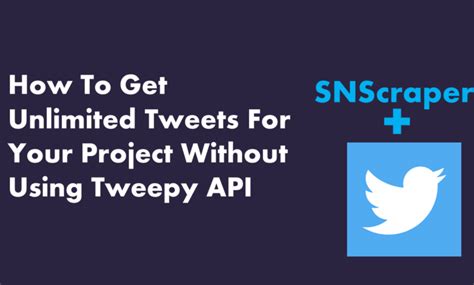 How To Get Unlimited Tweets For Your Project Without Using Tweepy