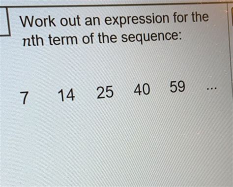 Solved Work Out An Expression For The Nth Term Of The Sequence 7 14