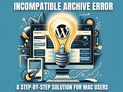 Incompatible Archive Error In Wordpress For Mac Os Users A Step By