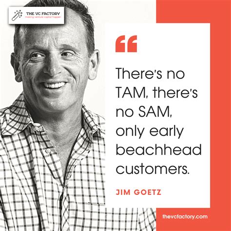 “theres No Tam Theres No Sam Only Early Beachhead Customers ” Jim