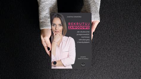 Prawdopodobnie Najlepsza Książka O Rekrutacji Rekrutuj Z Pasją