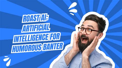 Roast Ai Artificial Intelligence For Humorous Banter Open Ai Master