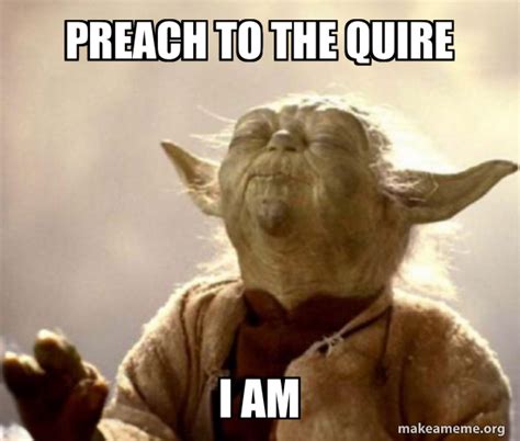 Preach To The Quire I Am Yoda Smell Meme Generator