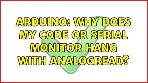 Arduino Why Does My Code Or Serial Monitor Hang With Analogread Youtube