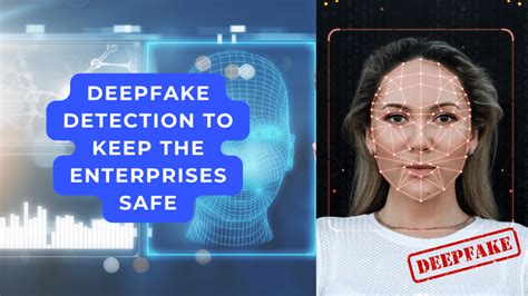 Deepfake Detection Essential Tool And Strategies For Enterprises In