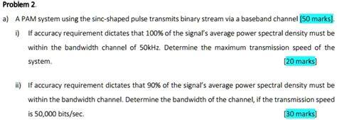 Solved A A Pam System Using The Sinc Shaped Pulse Transmits A Binary Stream Via A Baseband