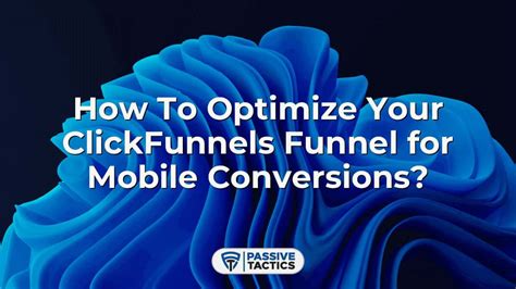 How To Optimize Your Clickfunnels Funnel For Mobile Conversions