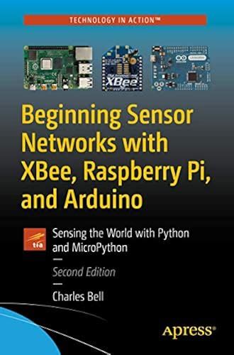 Beginning Sensor Networks With Xbee Raspberry Pi And Arduino Sensing The World With Python
