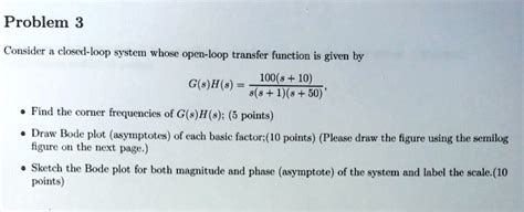 SOLVED Problem Consider A Closed Loop System Whose Open Loop Transfer Function Is Given By