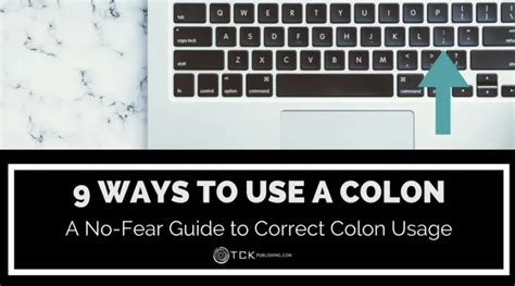 9 Ways To Use A Colon A No Fear Guide To Correct Colon Usage Tck Publishing