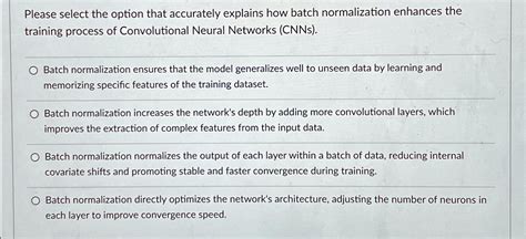 Please Select The Option That Accurately Explains How Batch Normalization Enhances The Training