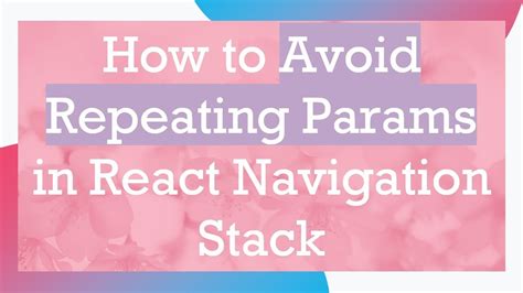 How To Avoid Repeating Params In React Navigation Stack Youtube