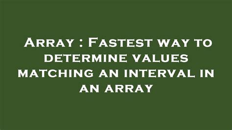 Array Fastest Way To Determine Values Matching An Interval In An Array Youtube