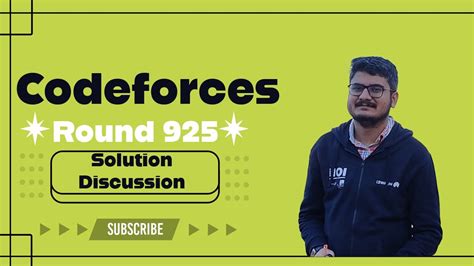 Codeforces Round 925 Solution Discussion Youtube
