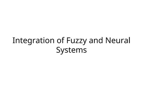 Integration Of Fuzzy And Neural Syatems Ppt