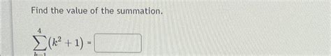 Solved Find The Value Of The Summation K K Chegg Com