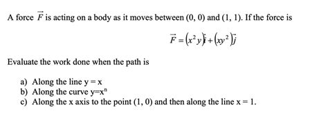 SOLVED A Force F Is Acting On A Body As It Moves Between And If The Force Is F