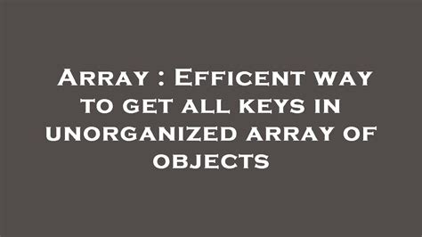 Array Efficent Way To Get All Keys In Unorganized Array Of Objects