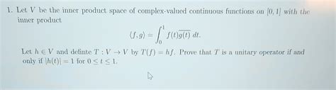 Solved Let V Be The Inner Product Space Of Complex Valued Chegg