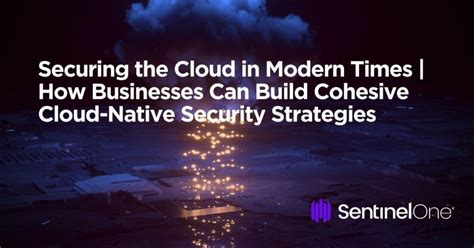 securing the cloud in modern times how businesses can build cohesive