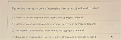 Solved Tightening Monetary Policy Increasing Interest Rate