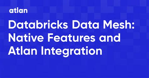 Databricks Data Mesh Native Features And Atlan Integration