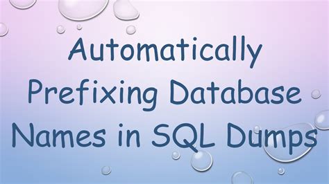 Automatically Prefixing Database Names In Sql Dumps Youtube