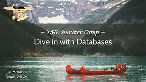dive in with databases fme summer camp 2018 ppt