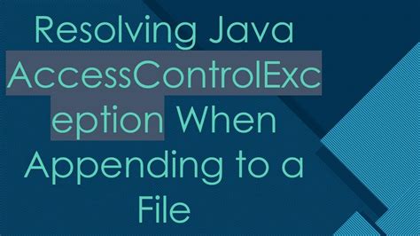 Resolving Java Accesscontrolexception When Appending To A File Youtube