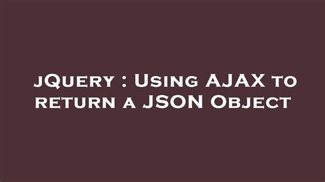Jquery Using Ajax To Return A Json Object Youtube