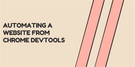 Automating A Website From Chrome Devtools Rdevto