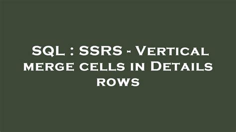 Sql Ssrs Vertical Merge Cells In Details Rows Youtube