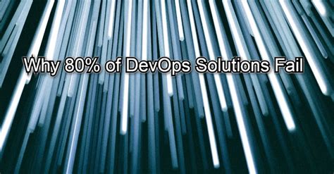 Jon Barker On Linkedin Why 80 Of Devops Solutions Fail