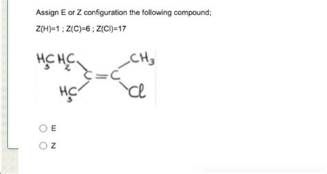 Solved Assign E Or Z Configuration The Following Compound Chegg